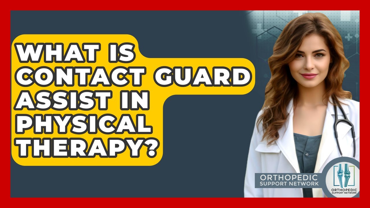What Is Contact Guard Assist In Physical Therapy? - Orthopedic Support Network