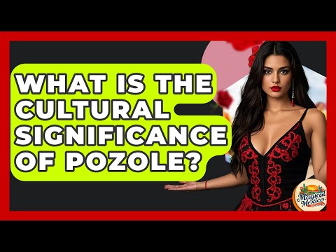 What Is The Cultural Significance Of Pozole? - Magical Mexico Moments