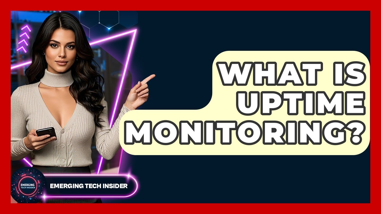 What Is Uptime Monitoring? - Emerging Tech Insider