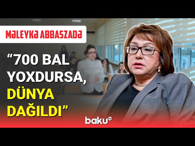 Məleykə Abbaszadə: “700 bal yoxdursa, dünya dağıldı?!” - VİDEO - Oxu.az
