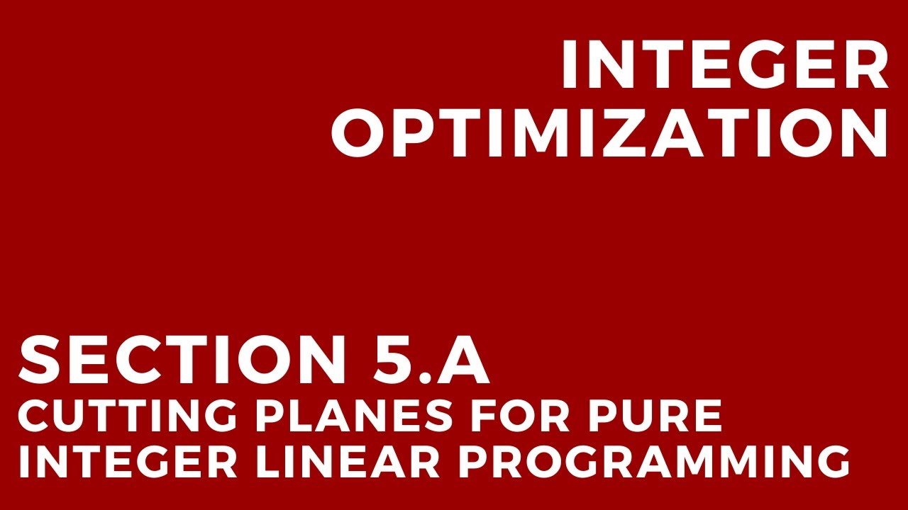 Integer Optimization - Cutting planes for pure integer linear programming