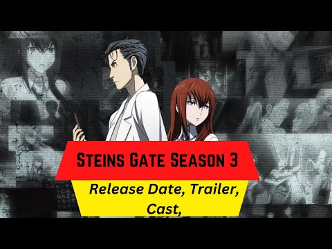 Steins Gate Season 3 Release Date | Trailer | Cast | Expectation | Ending Explained
