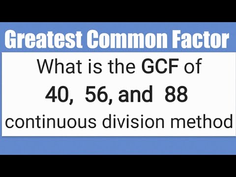 What is the GCF of 40 56 88 continuous division method | Finding the Greatest Common Factor