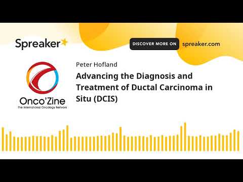 Advancing the Diagnosis and Treatment of Ductal Carcinoma in Situ (DCIS)