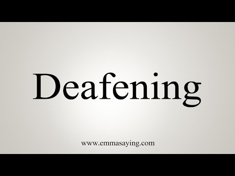 How To Say Deafening