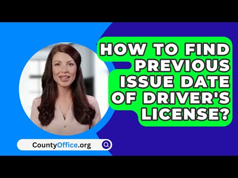 How To Find Previous Issue Date Of Driver's License? - CountyOffice.org