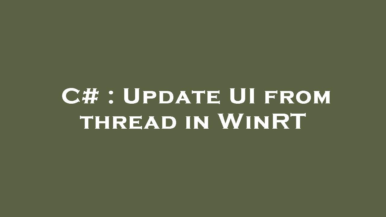 C# : Update UI from thread in WinRT