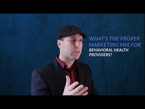 What's the Proper Marketing Mix for Behavioral Health Providers? - Behavioral Health Strategy