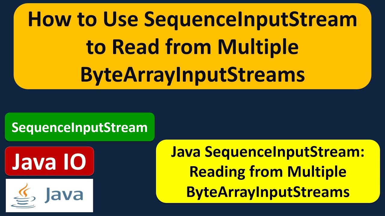 How to Use SequenceInputStream to Read from Multiple ByteArrayInputStreams ? | Java IO