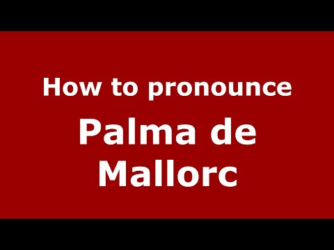 How to pronounce Palma de Mallorc (Spain/Spanish) - PronounceNames.com