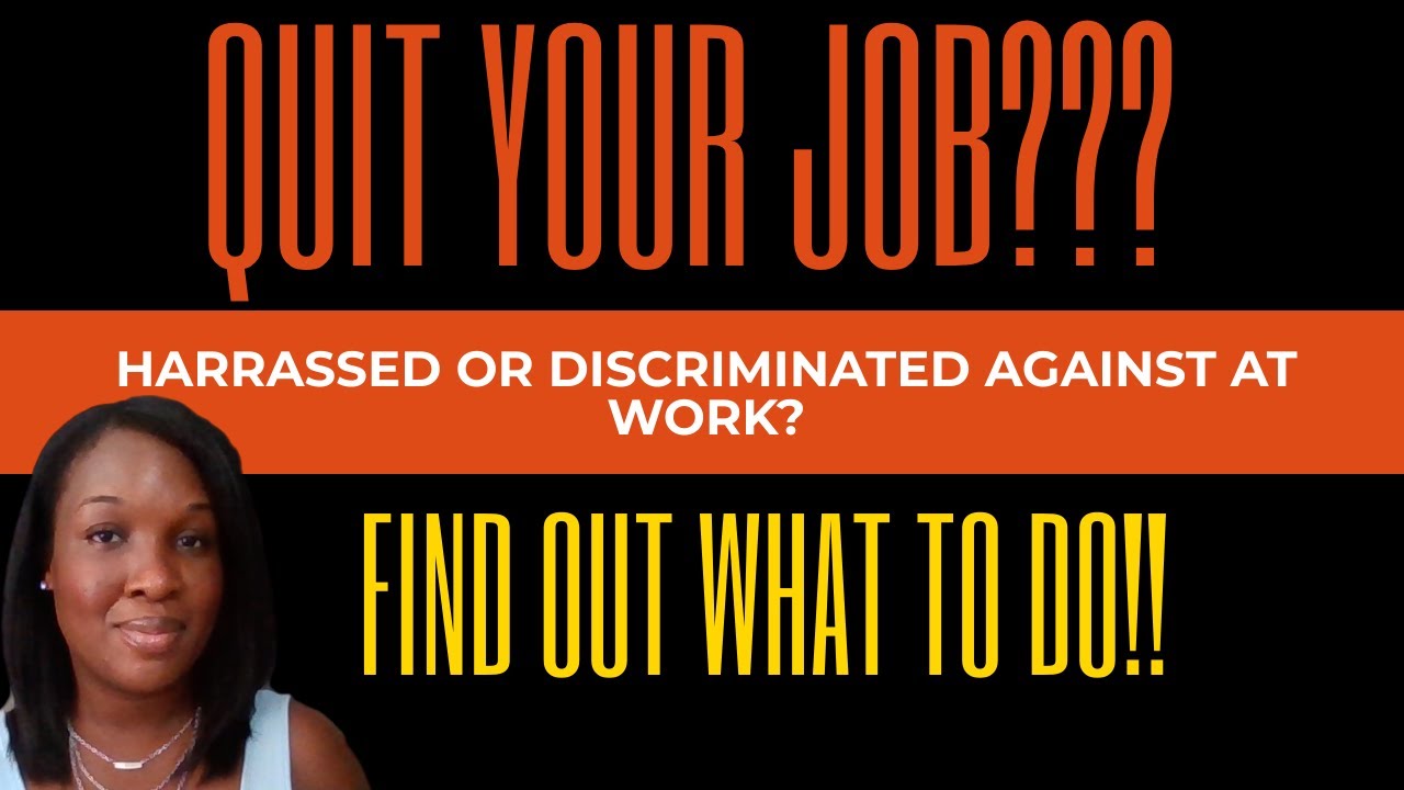 SHOULD YOU QUIT YOUR JOB? [DISCRIMINATION AND HARRASSMENT AT WORK, WRONGFUL TERMINATION, EMPLOYMENT]