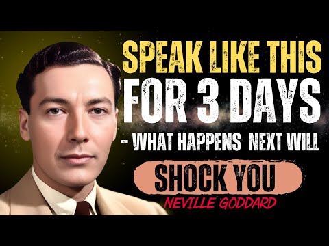SPEAK LIKE THIS FOR 3 DAYS – WHAT HAPPENS NEXT WILL SHOCK YOU | NEVILLE GODDARD
