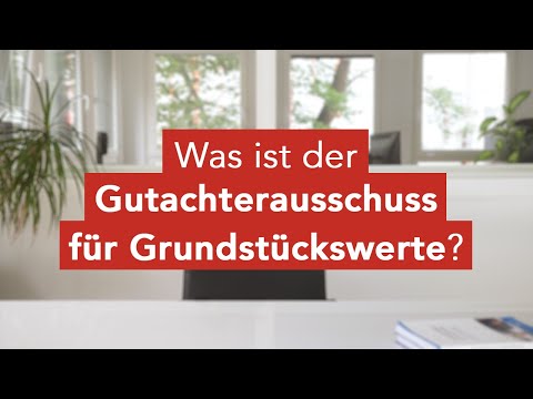 Was ist der Gutachterausschuss für Grundstückswerte?