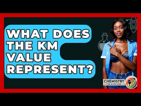 What Does The Km Value Represent? - Chemistry For Everyone