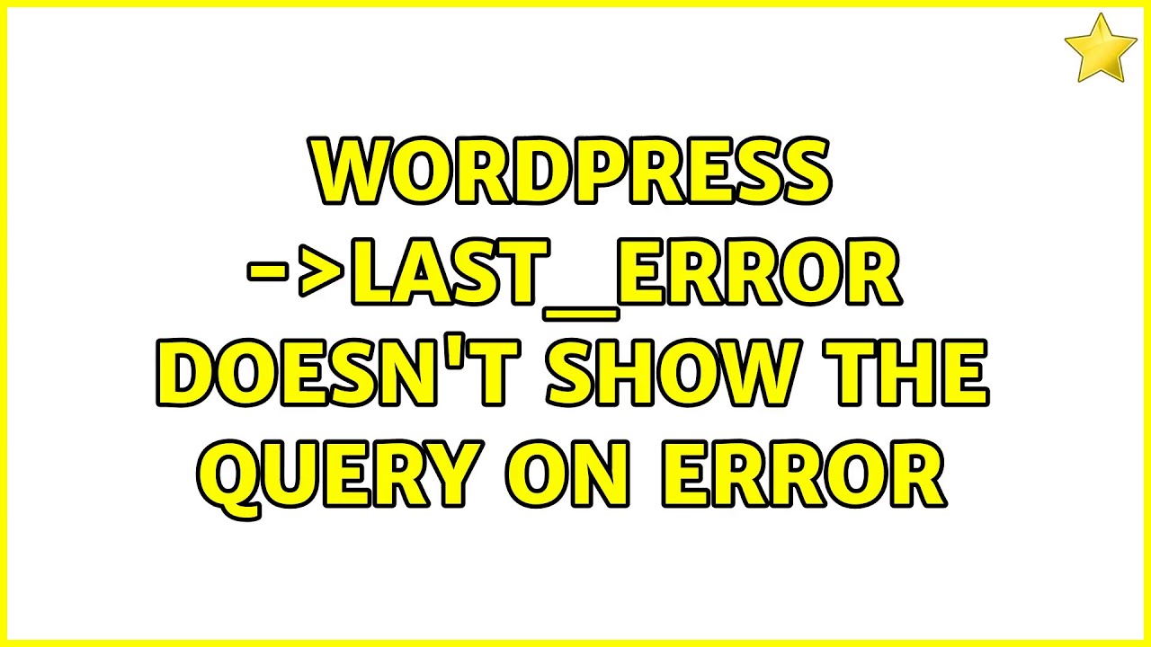 Wordpress: $wpdb-＞last_error doesn't show the query on error (3 Solutions!!)