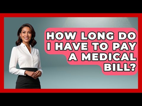 How Long Do I Have To Pay A Medical Bill? - Consumer Laws For You