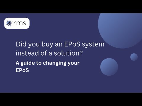 Did you buy an EPoS system instead of a solution? Watch our guide to changing your EPoS.