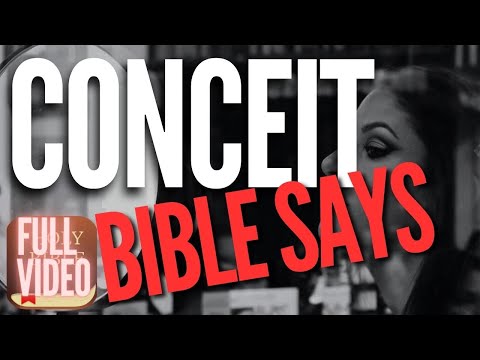 CONCEIT and the BIBLE!!??