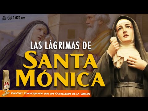 Las lágrimas de Santa Mónica🎙️122° PÓDCAST Caballeros de la Virgen