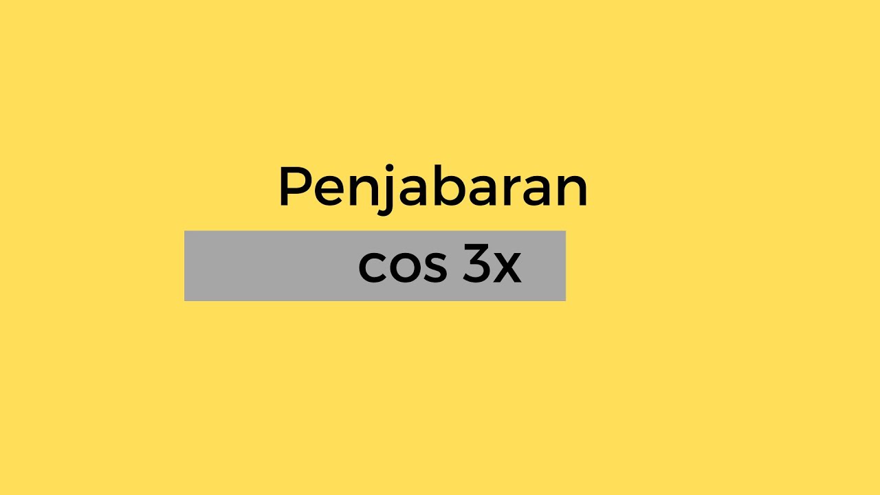 Penjabaran cos 3x serta pembuktiannya