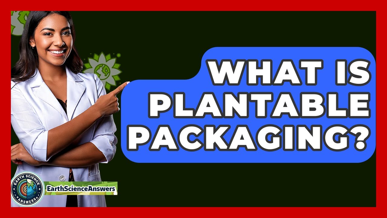 What Is Plantable Packaging? - Earth Science Answers