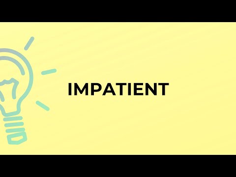 What is the meaning of the word IMPATIENT?