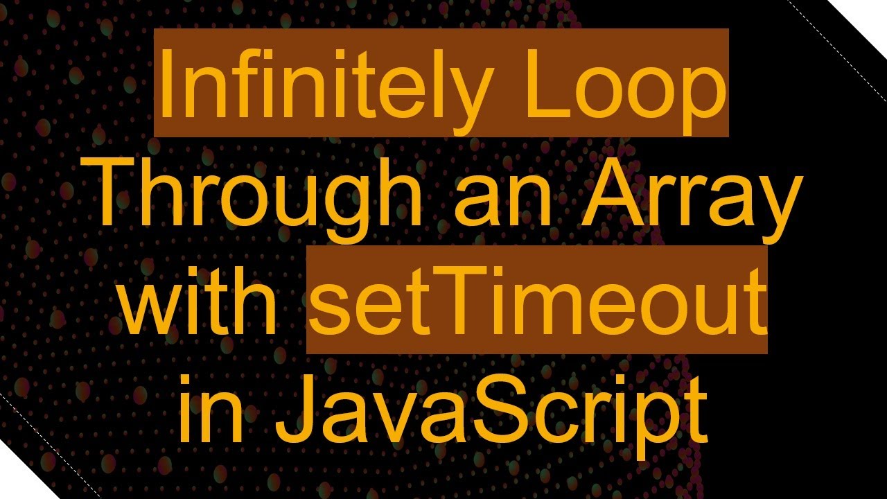 Infinitely Loop Through an Array with setTimeout in JavaScript