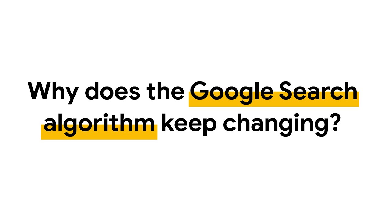 Why does the Google Search algorithm keep changing?