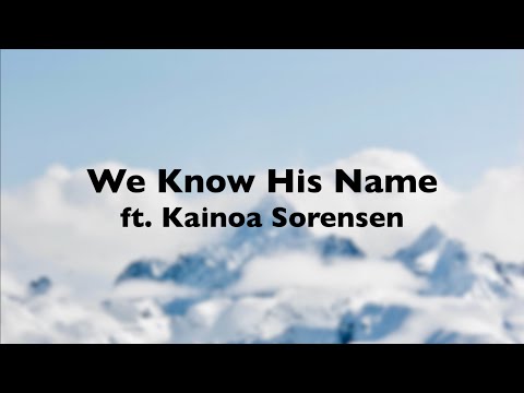 We Know His Name - Kainoa Sorensen | Lyrics | 2021