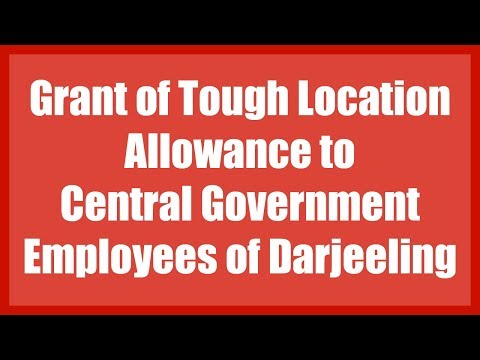 Grant of Tough Location Allowance to Central Government Employees of Darjeeling
