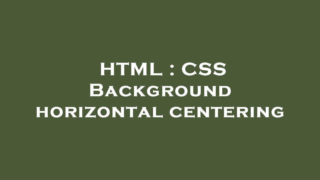 HTML : CSS Background horizontal centering
