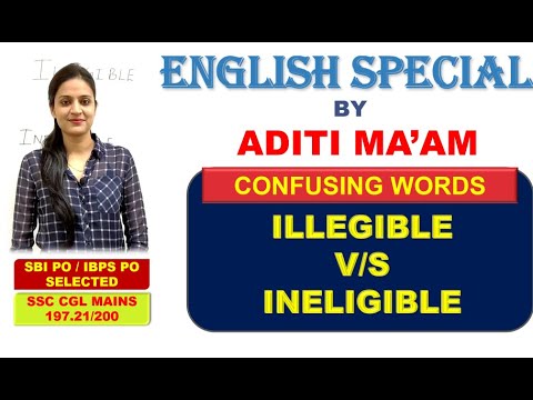 CONFUSING WORDS ( ILLEGIBLE AND INELIGIBLE) I DIFFERENCE BETWEEN ILLEGIBLE AND INELIGIBLE