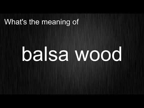 What's the meaning of "balsa wood", How to pronounce balsa wood?