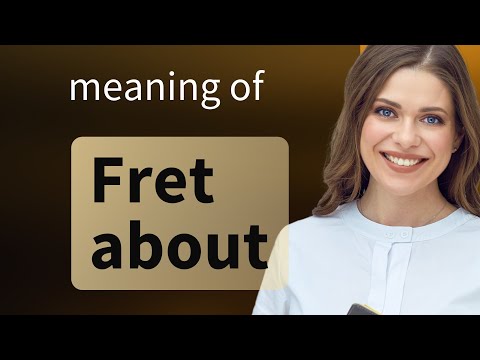 Don't Fret About "Fret About": Mastering English Phrases