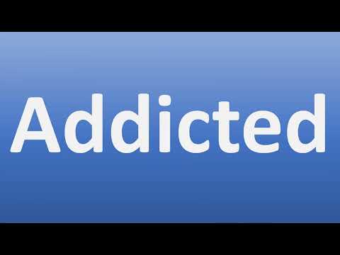 How to Pronounce Addicted