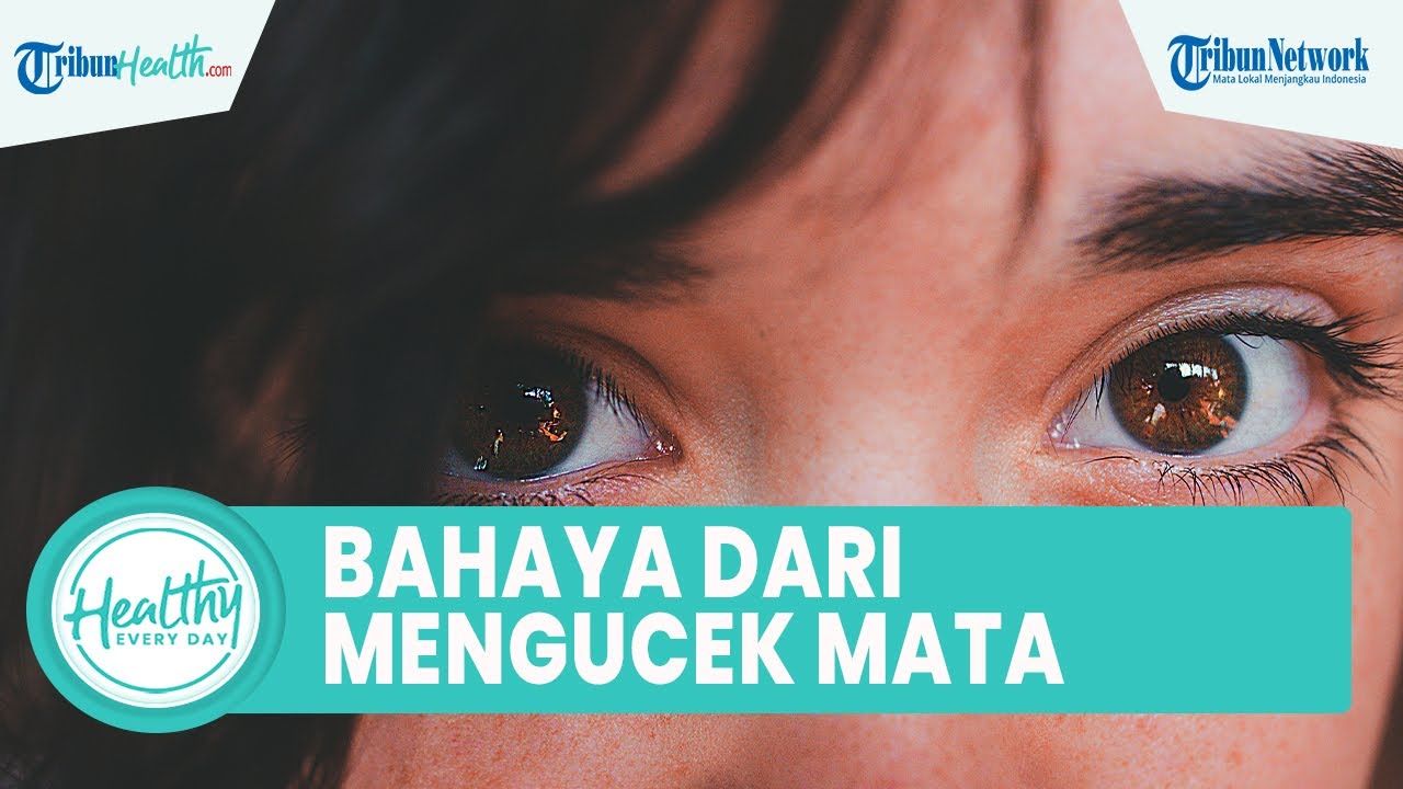 Bahaya Mengucek Mata Terus Menerus Dapat Merusak Selaput Bening dan Picu Kebutaan, Ini Kata ...
