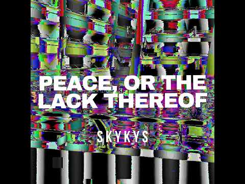 SKYKYS - Peace, Or The Lack Thereof