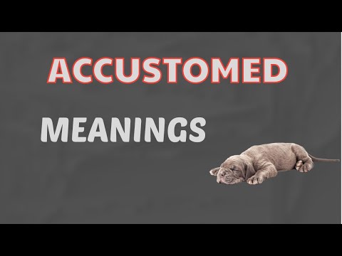 What Does Accustomed Means || Meanings And Definition With Example In English