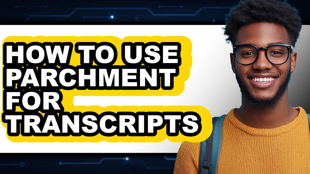 How to Use Parchment for Transcripts (full Guide)