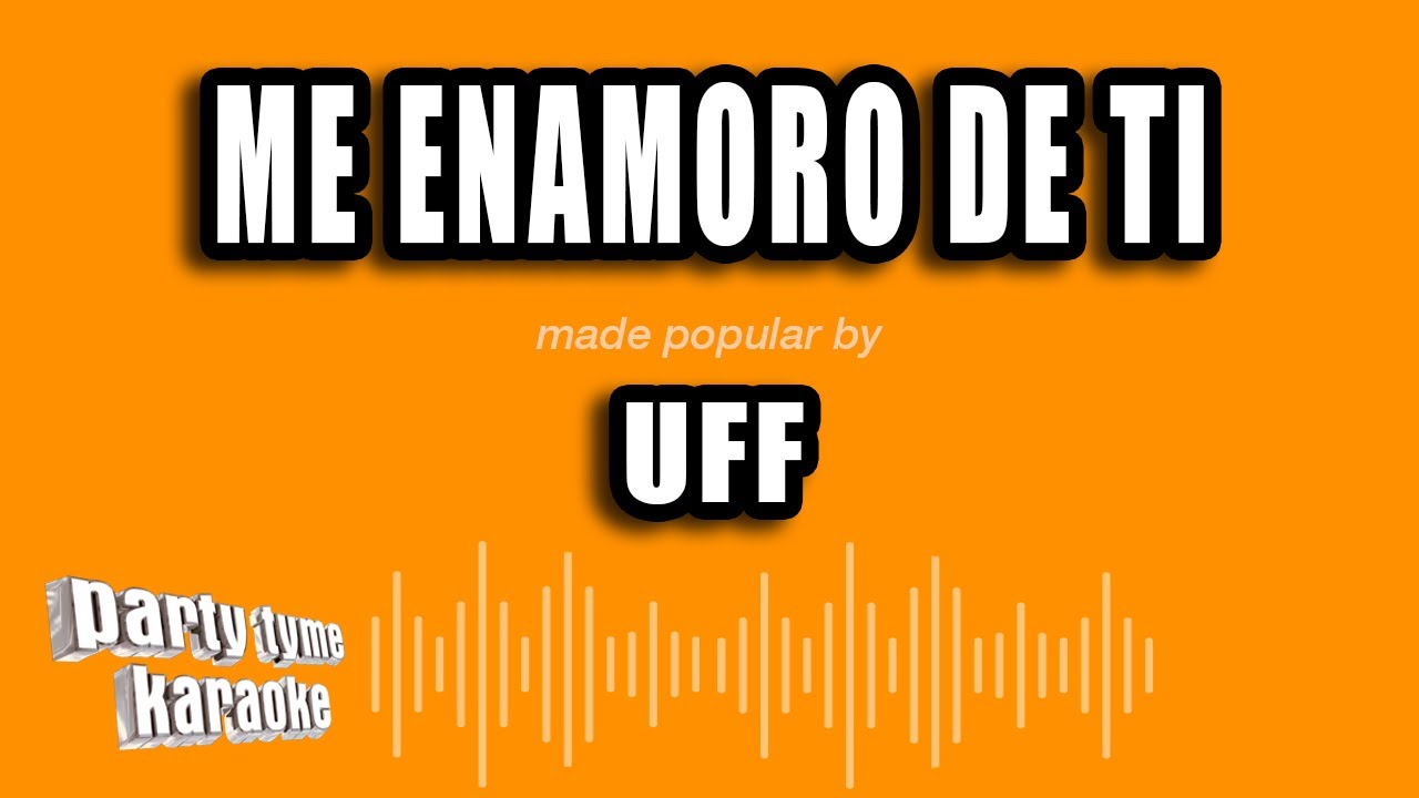 UFF - Me Enamoro De Ti (Versión Karaoke)