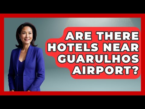 Are There Hotels Near Guarulhos Airport? - Brazil Travel Expert