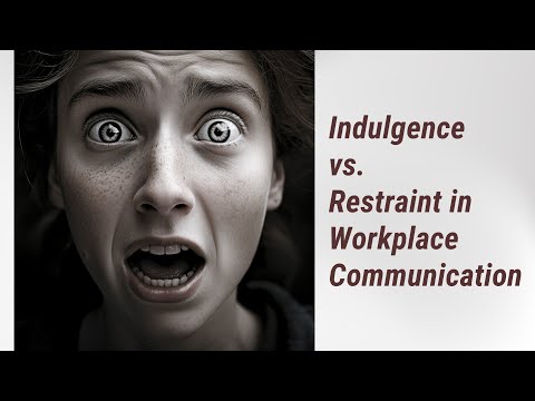 Navigating Indulgence and Restraint in Workplace Communication
