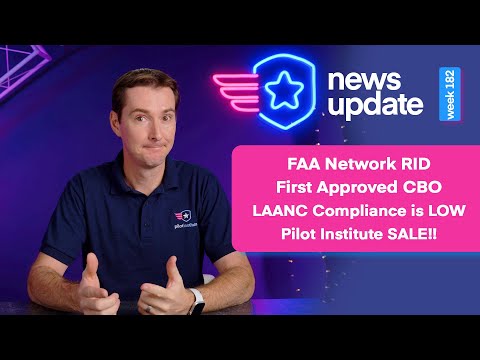 Drone News: FAA Approves First CBO, Network RID, LAANC Compliance is Low, Pilot Institute SALE!!