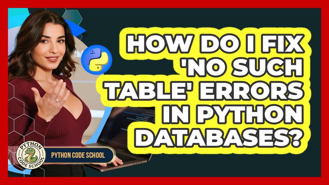 How Do I Fix 'no Such Table' Errors In Python Databases? - Python Code School