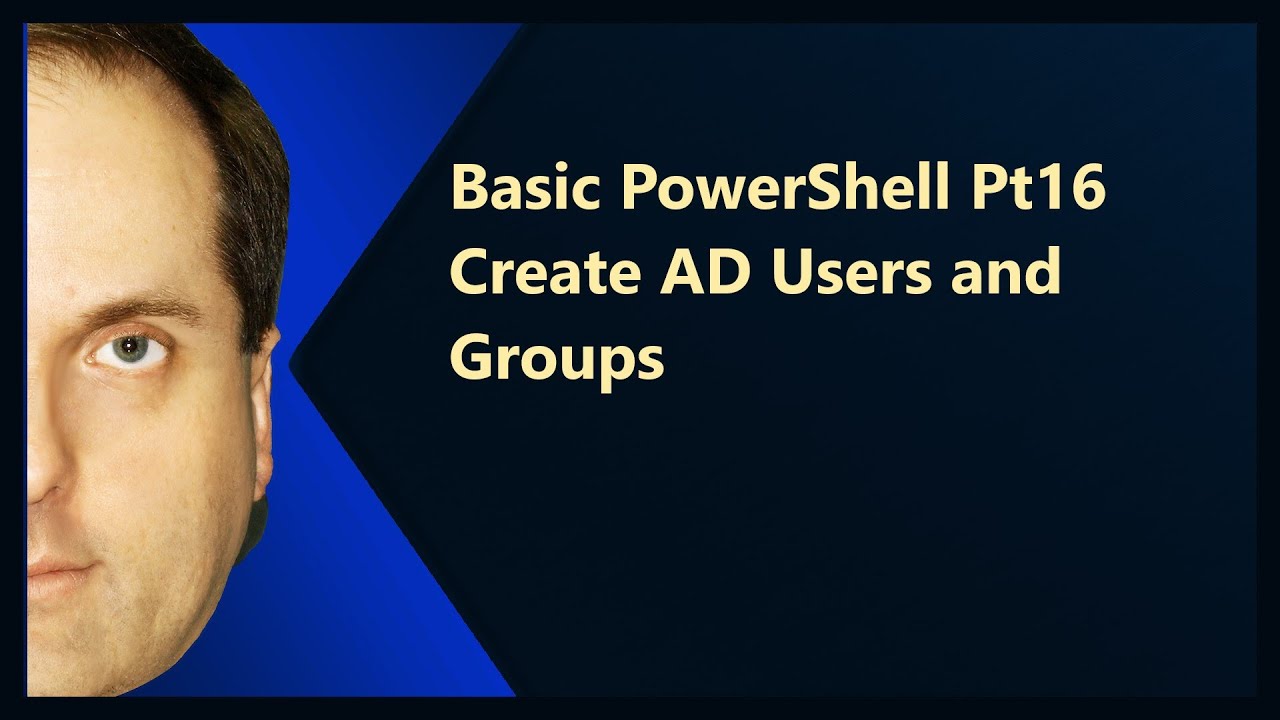 Basic PowerShell Pt16 Create AD Users and Groups