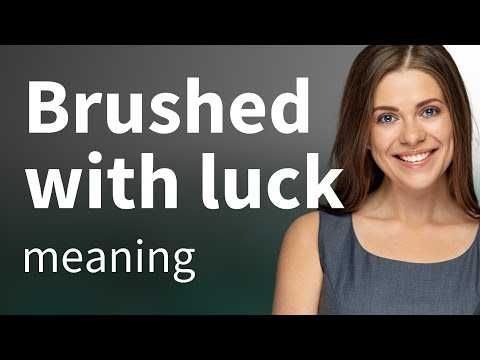 Brushed with Luck: Understanding the Phrase