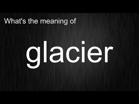 What's the meaning of "glacier", How to pronounce glacier?
