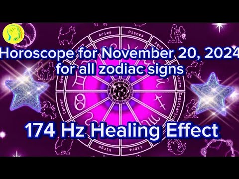 ♈️Zodiac Horoscope for November 20, 2024 for all zodiac signs♌️174Hz Healing Effect♎️Daily Horoscope