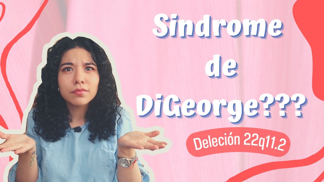 SINDROME DE DIGEORGE O DELECIÓN 22q11.2 😯 QUE ES??
