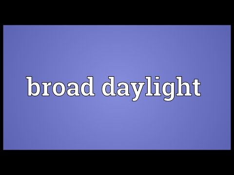 Broad daylight Meaning